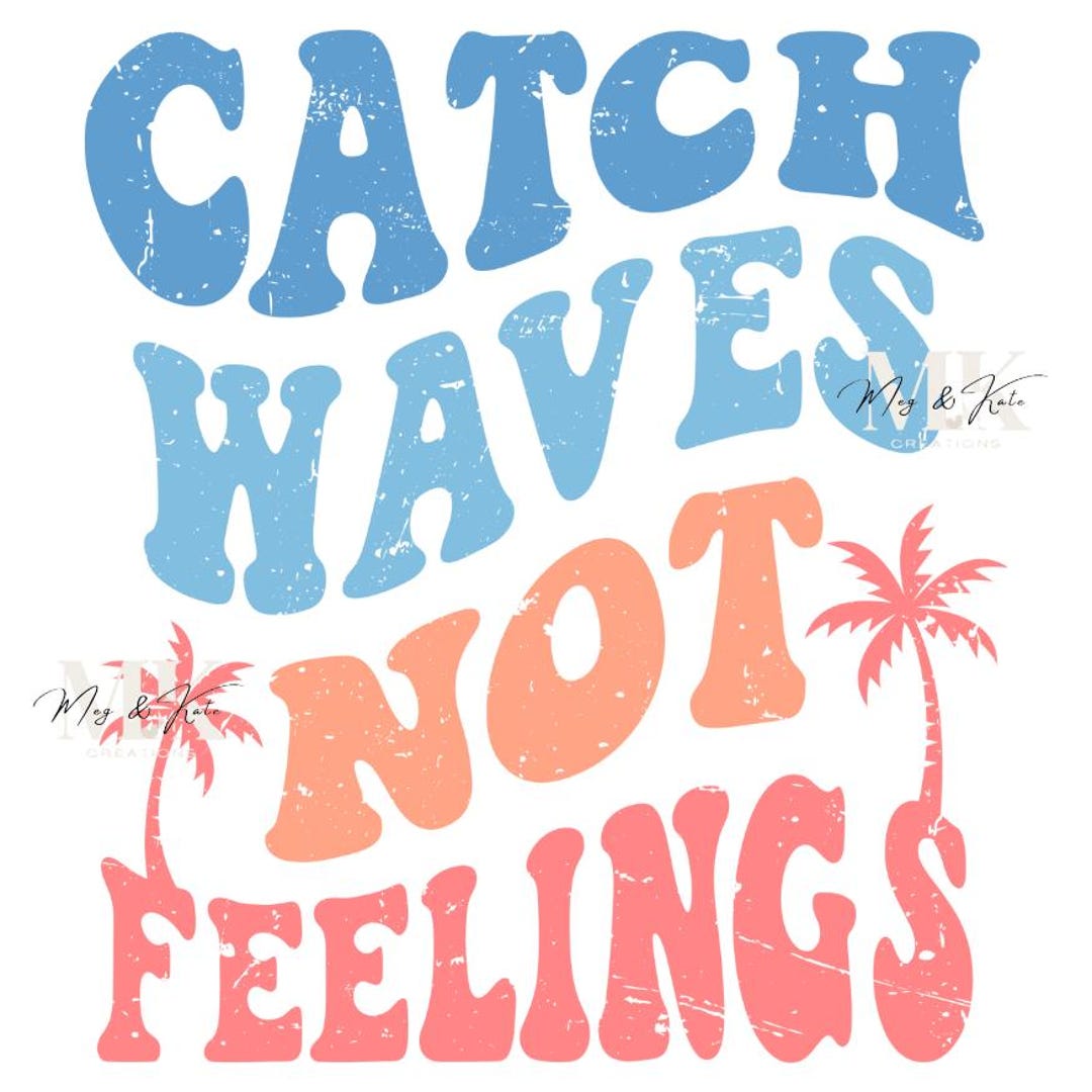 Catch Waves Not Feelings Dtf Transfer - Etsy