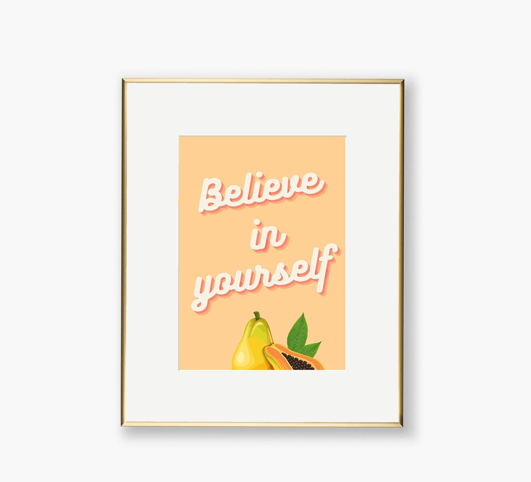 Papaya 'believe in Yourself' Motivational Quote Digital Print ...
