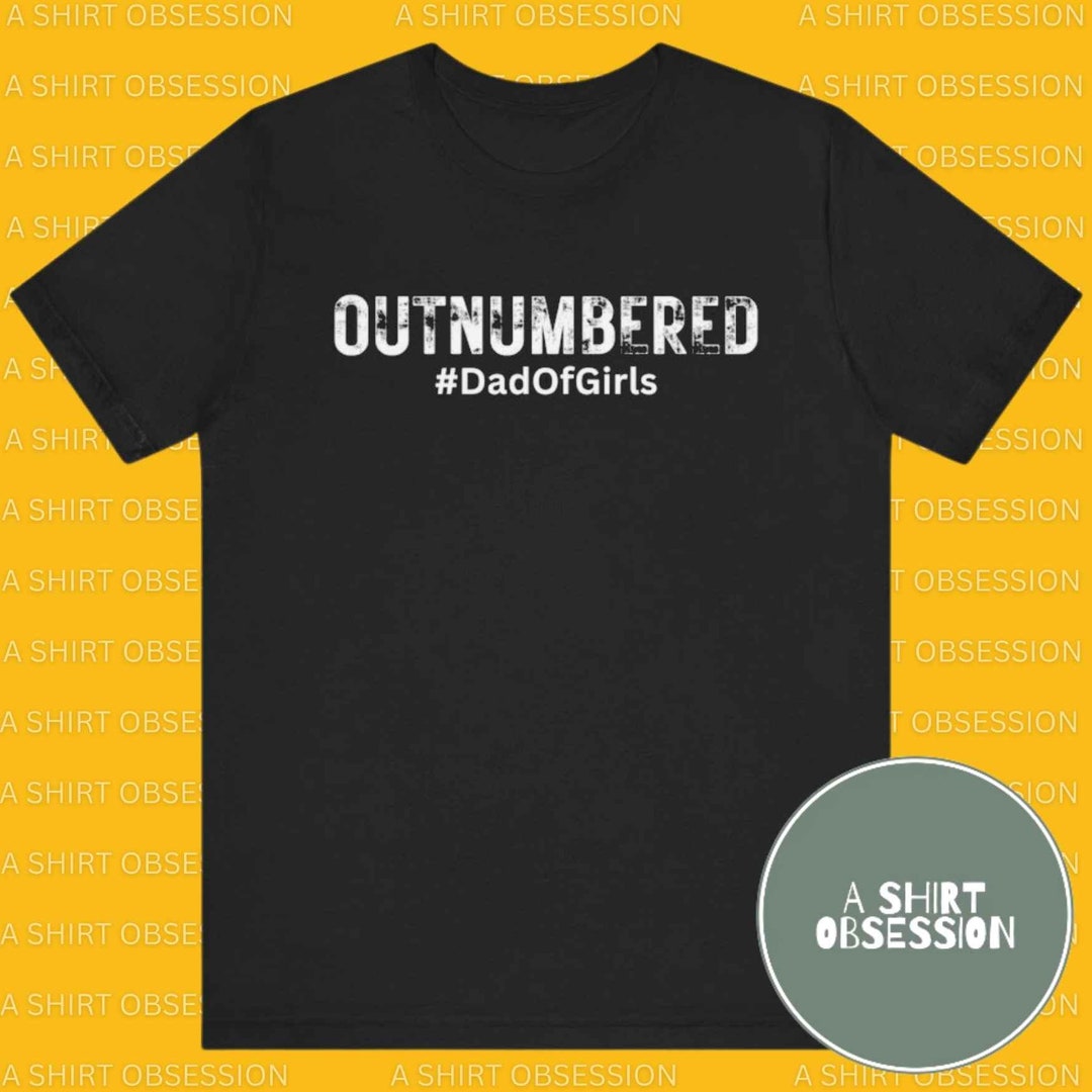 Outnumbered Dad of Girls Shirt Girl Dad Shirt Shirt Gift for Dad From ...