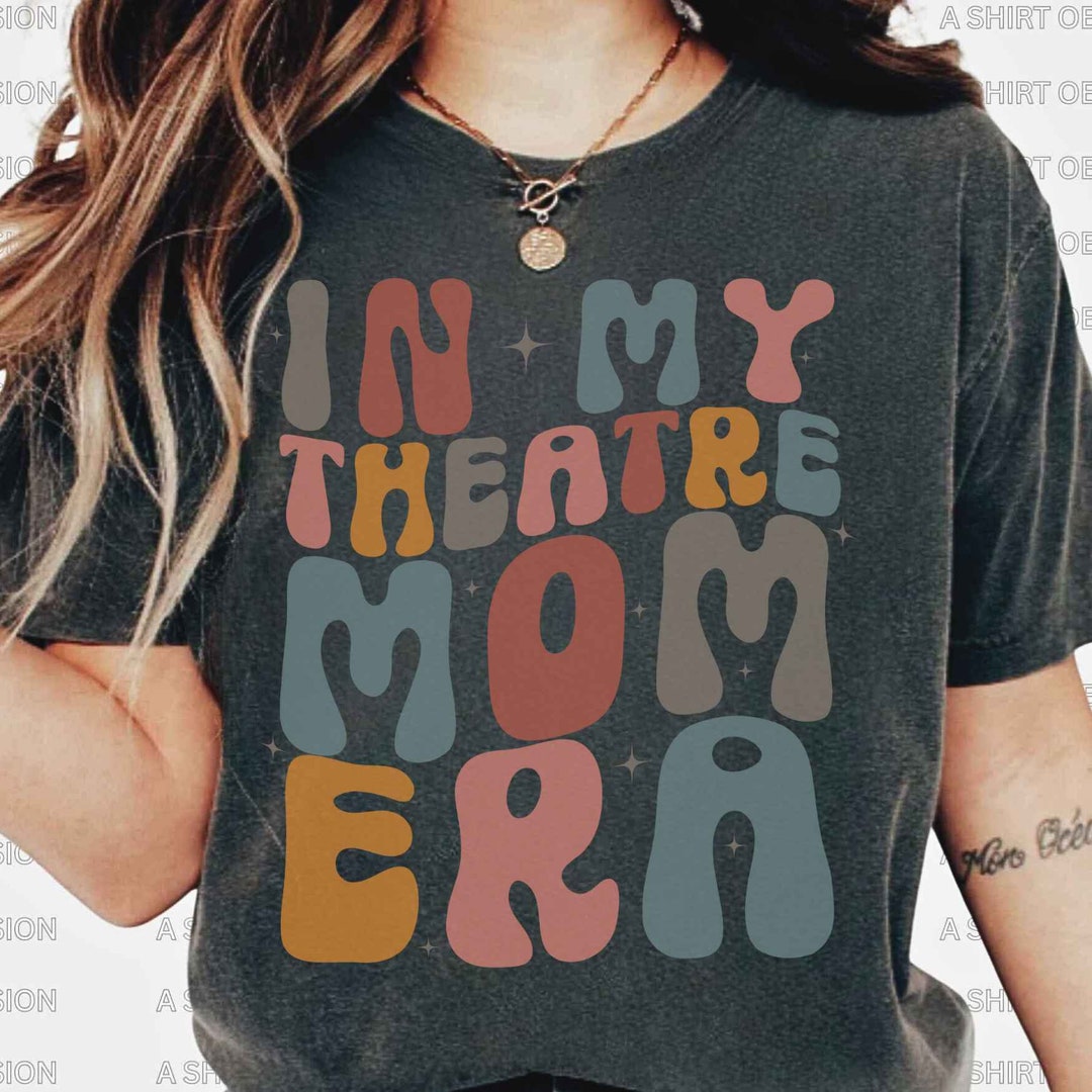 In My Theatre Mom Era T Shirt Theatre Theater Shirt Actress Shirt Stage ...