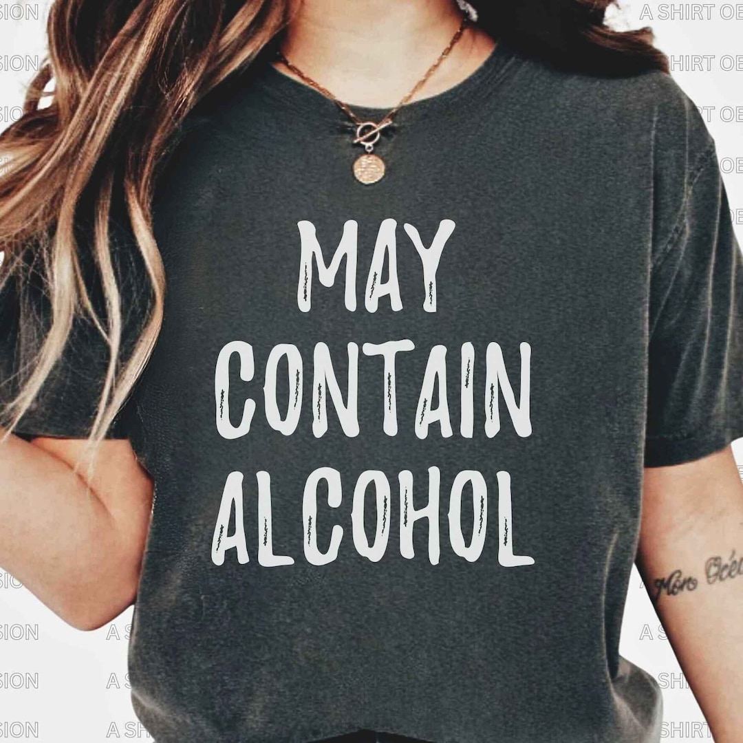 May Contain Alcohol Shirt Funny Drinking Shirt Day Drinking Shirt Drunk ...