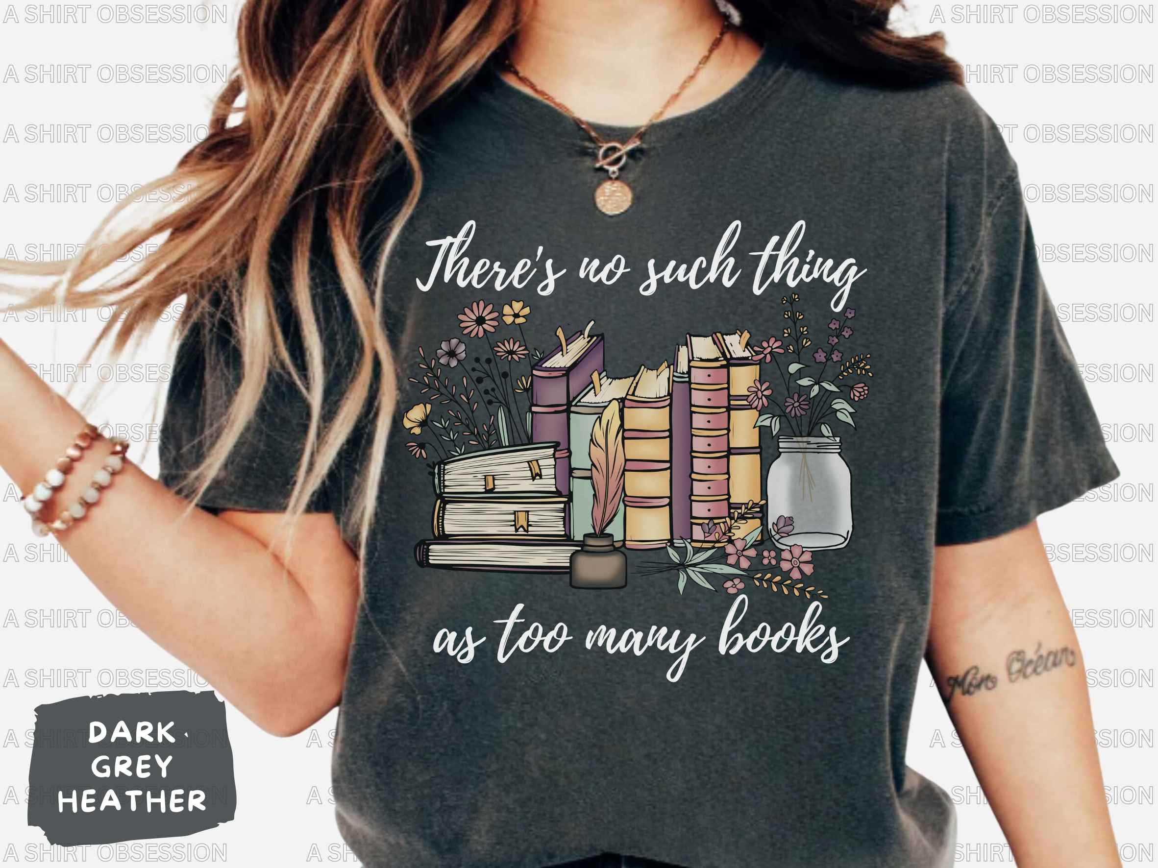 There's No Such Thing as Too Many Books Librarian Shirt - Etsy