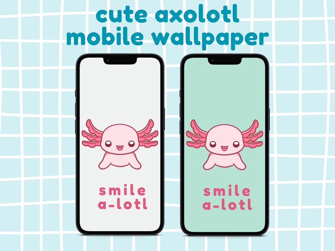 Cute Axolotl Mobile Wallpaper / Mobile Background / Ios and Android Phone / Kawaii Design ...