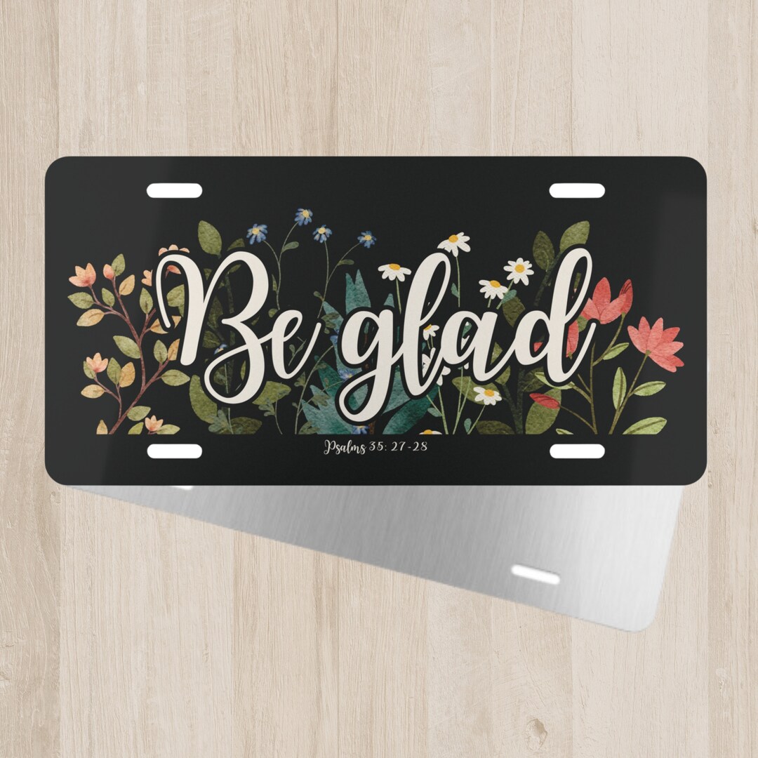 Be Glad, Christian License Plate, Car Accessories, Car Tag, Front ...