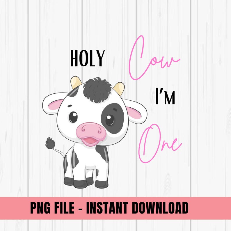 Holy Cow I Am One Png, 1st Birthday Girl Png, Girl First Birthday, Farm ...