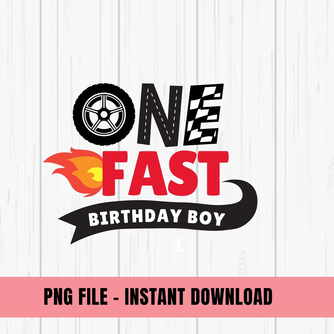 One Fast Birthday Boy PNG Cut File, 1st Race Car Birthday PNG ...