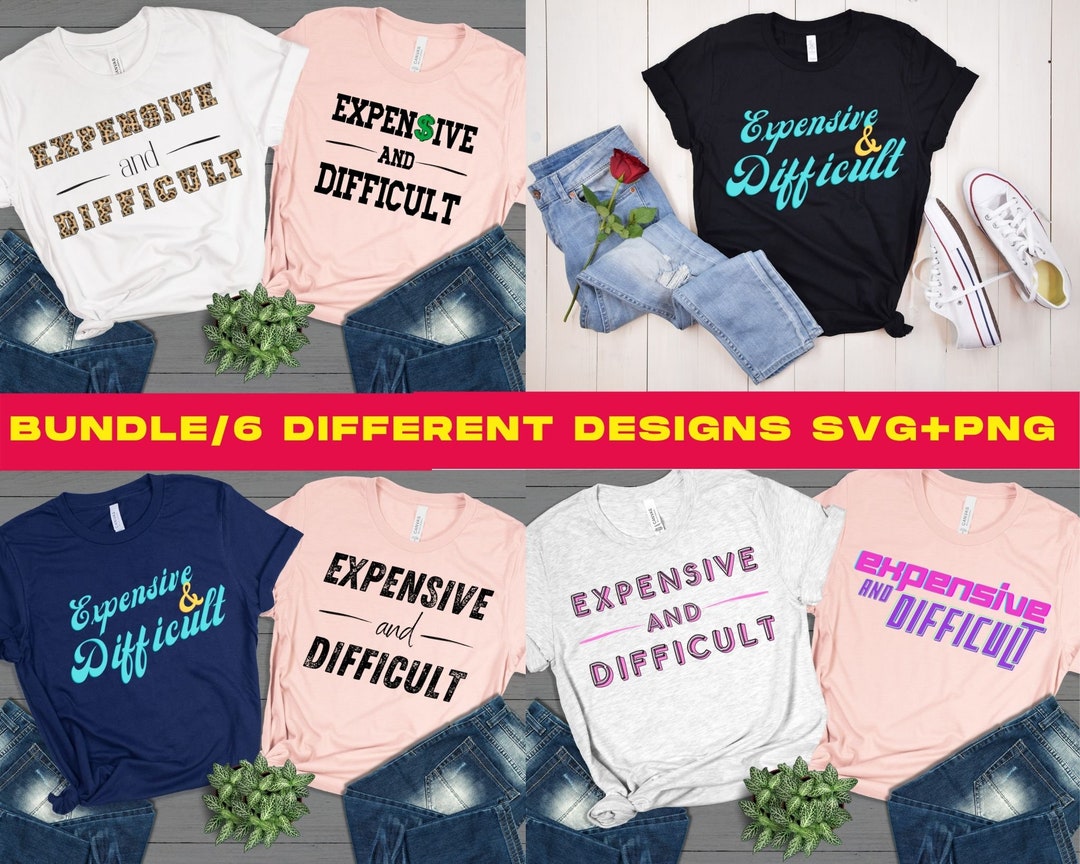 Expensive and Difficult SVG Png,sarcastic Quote Svg,sarcastic Svg,cute ...