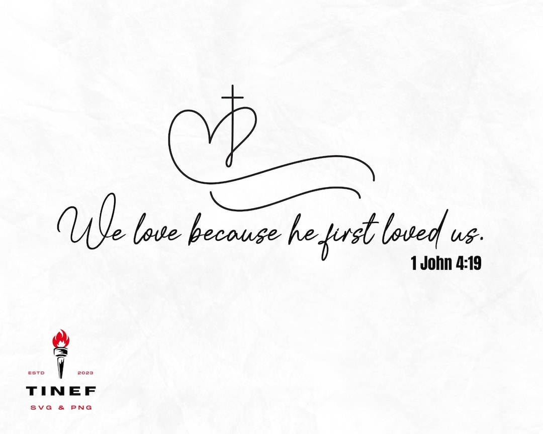 We Love Because He First Loved Us PNG Svg,christian Design Svg ...
