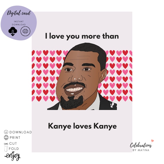 I Like You More Than Kanye Likes Kanye Valentine
