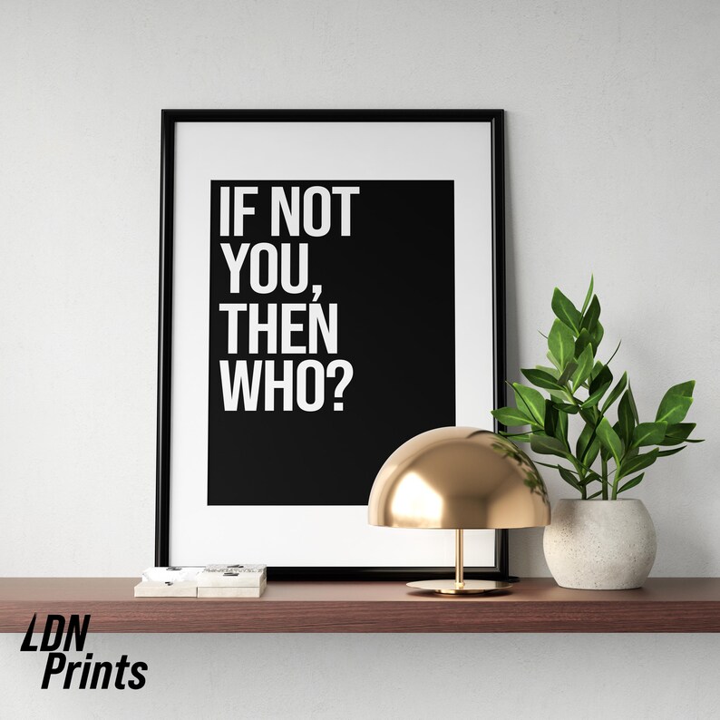 Inspirational Quote Poster - 'if Not You, Then Who?' - Motivational ...