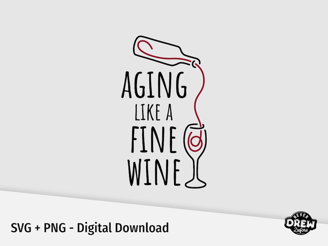 Aging Like a Fine Wine SVG. Design for Wine Lovers. Monoline Wine Glass ...