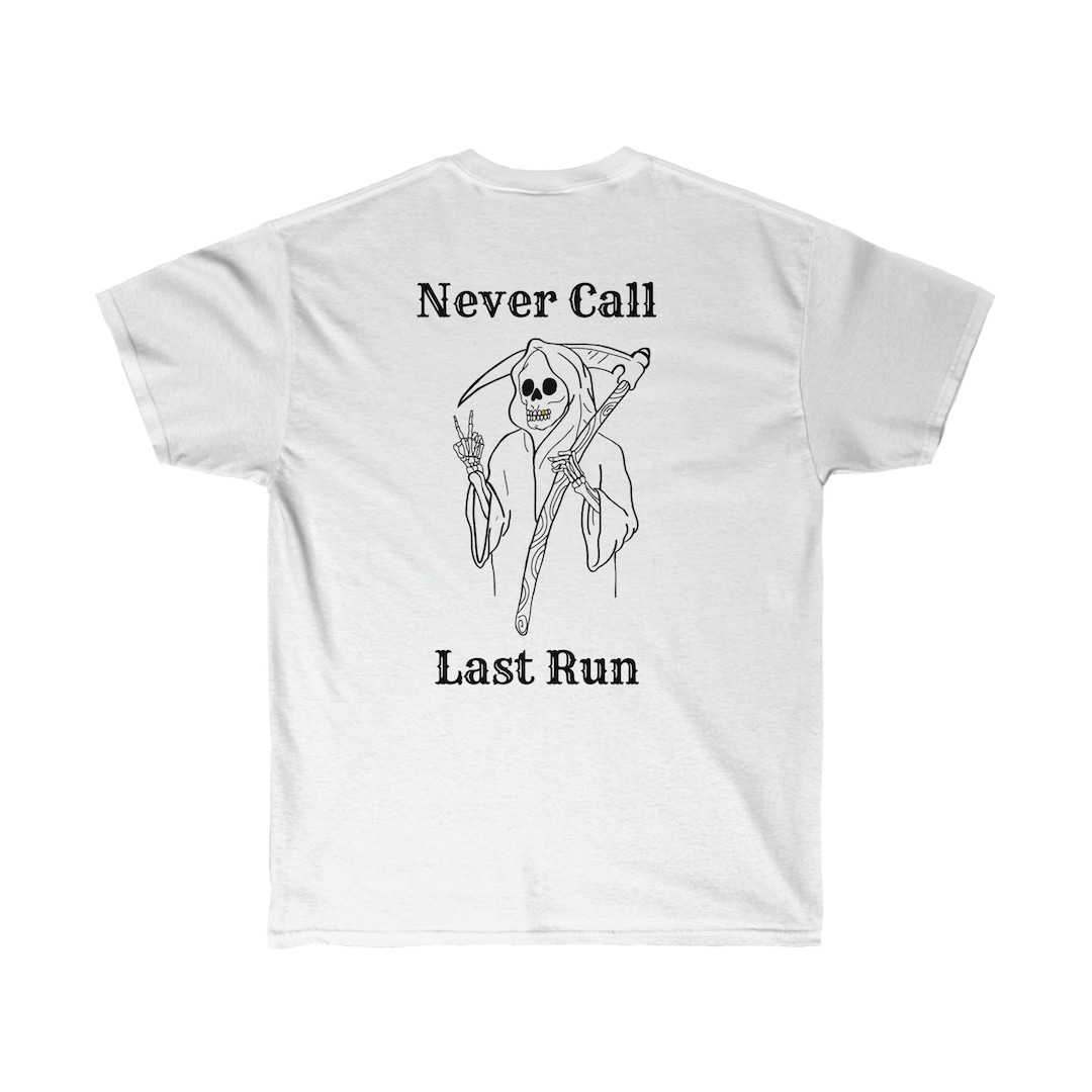 Never Call Last Run T-shirt - Etsy