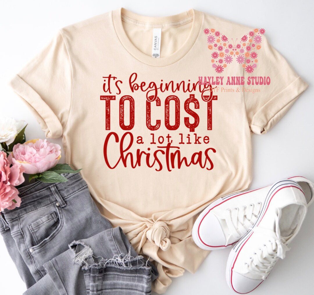 Its Beginning to Cost a Lot Like Christmas, Christmas DTF Print,ready ...