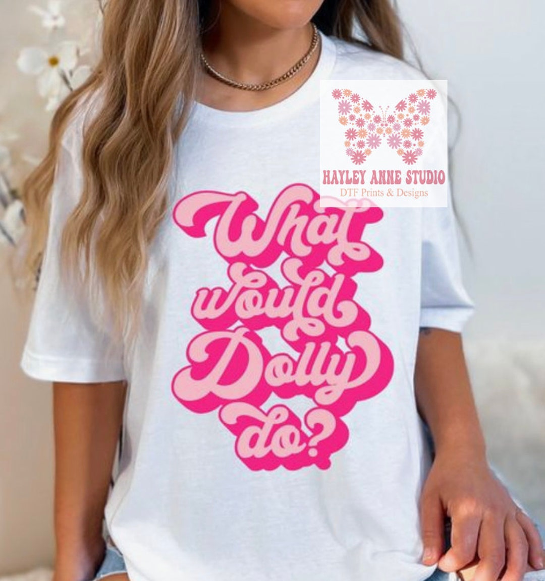 What Would Dolly Do, Dolly Design,dolly DTF Print,ready to Press, Dtf ...