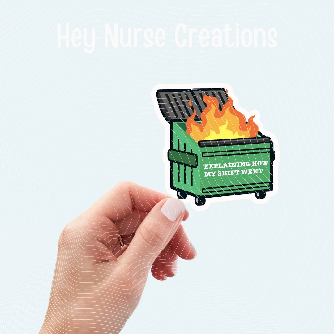 Dumpster Fire Sticker, How My Shift Went Sticker, Funny Nurse Sticker, Vinyl Sticker ...