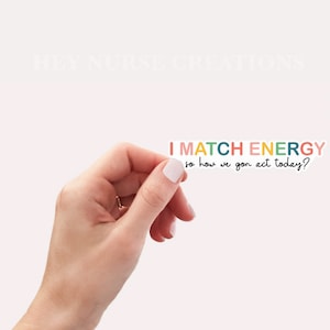 I Match Energy Sticker. Funny Nurse Sticker. Vinyl Stickers. - Etsy