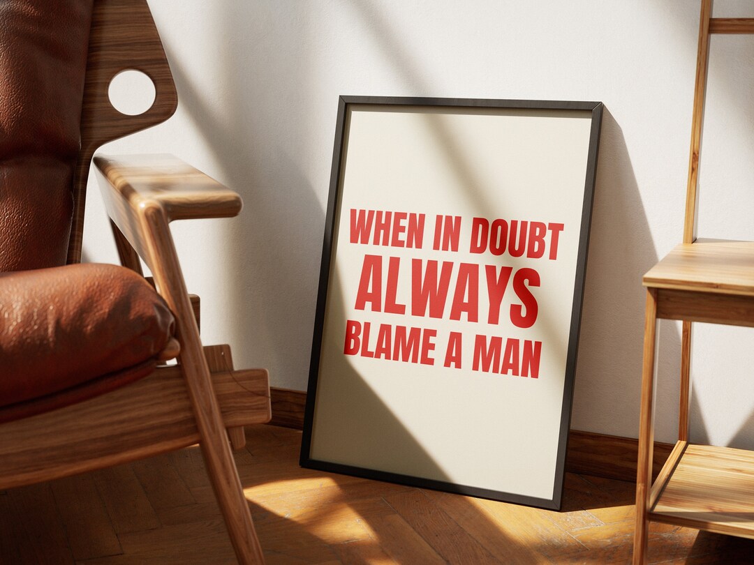 When in Doubt Always Blame A Man, Humorous Feminist Statement, Trendy ...