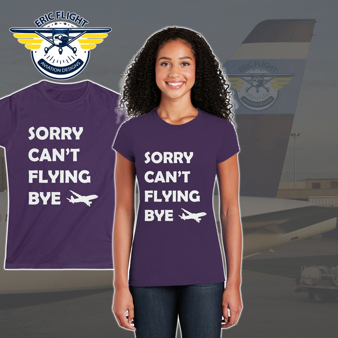 Sorry Can't Flying Bye Women's Airliner Aviation Pilot Plane Softstyle ...