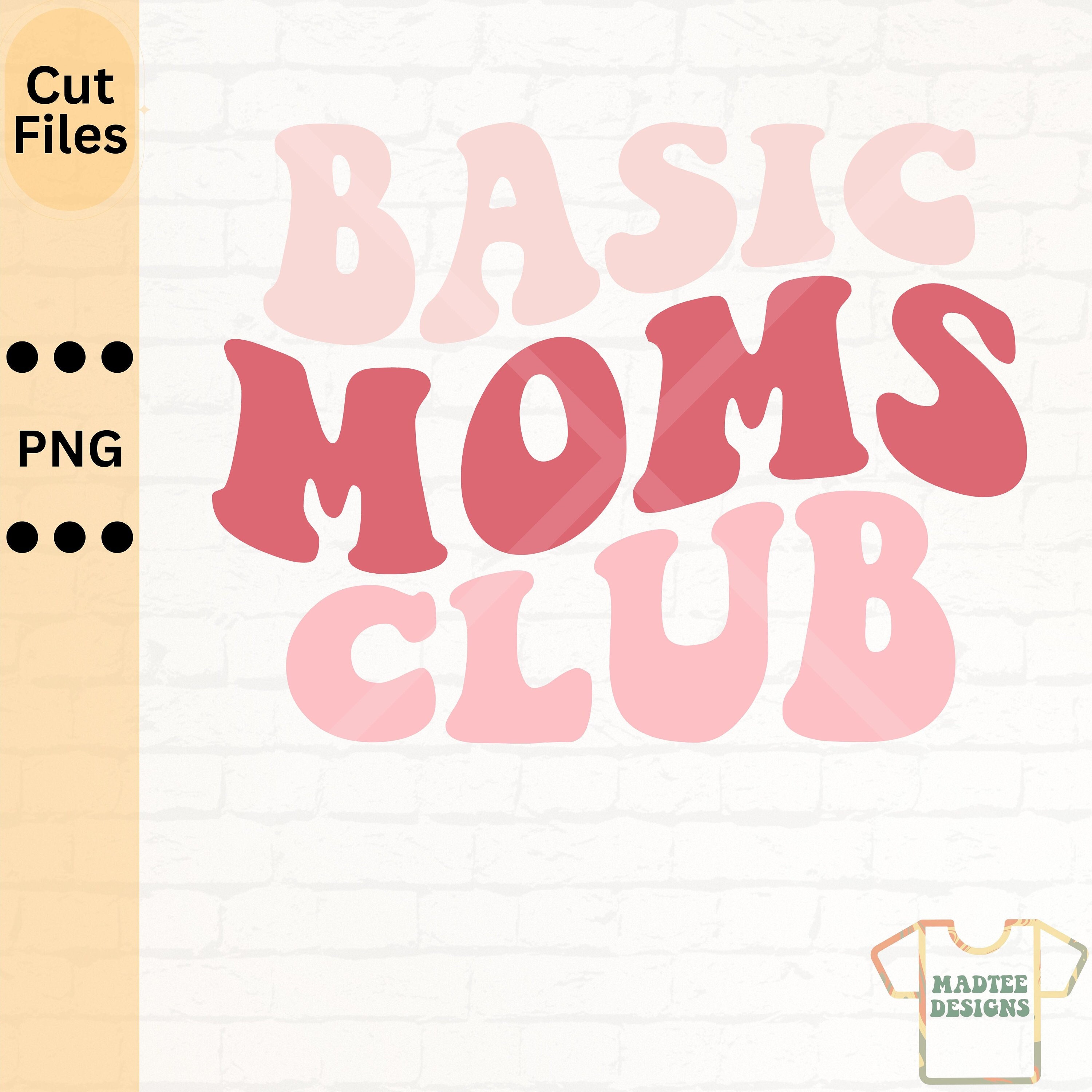 Basic Moms Club PNG Digital Download, Basic Moms Club Image, Mothers ...