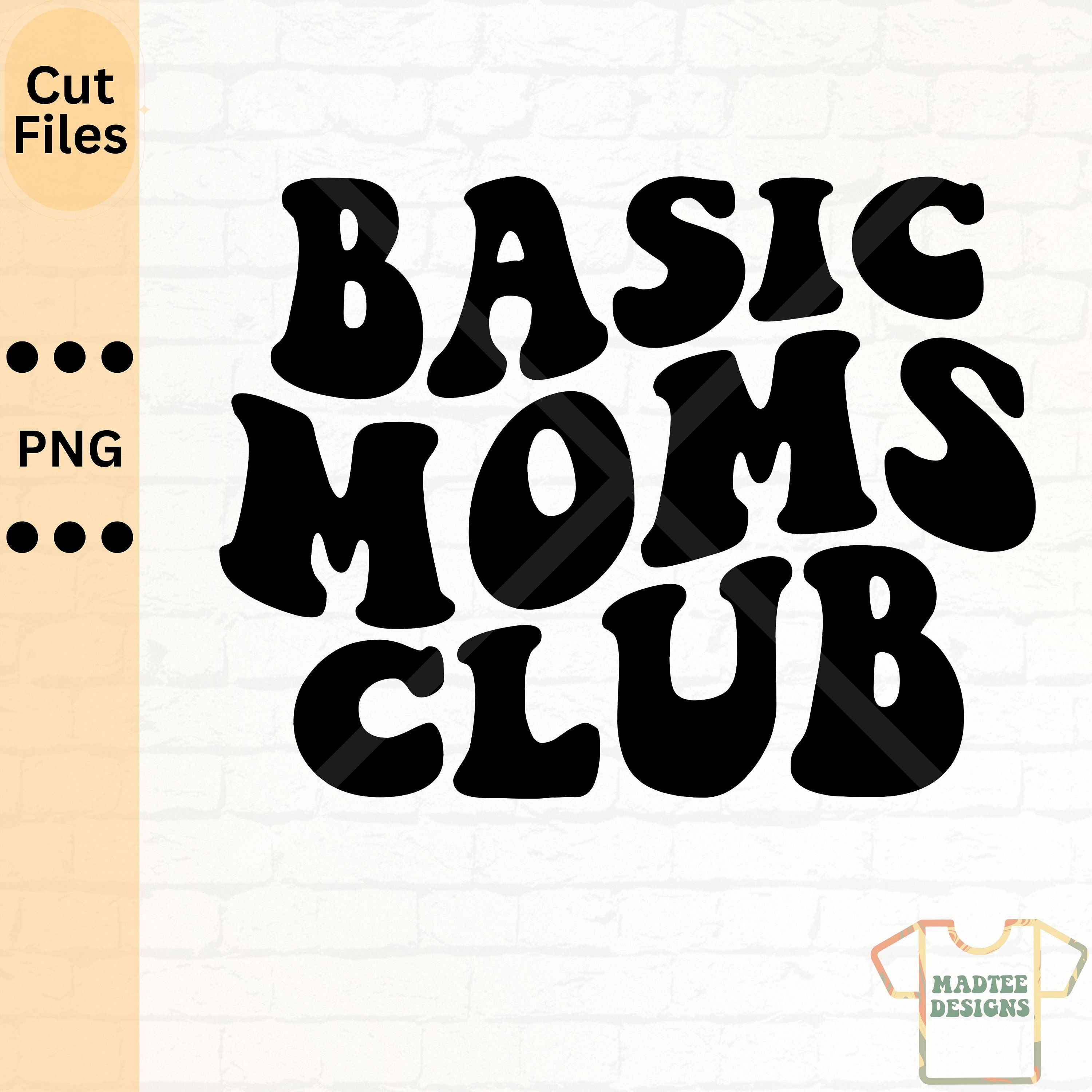 Basic Moms Club PNG Digital Download, Basic Moms Club Image, Mothers ...