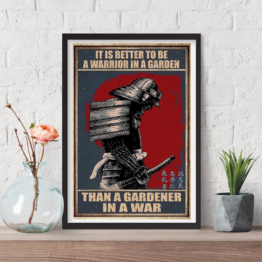 Samurai Poster It is Better to Be A Warrior in A Garden Than A Gardener ...