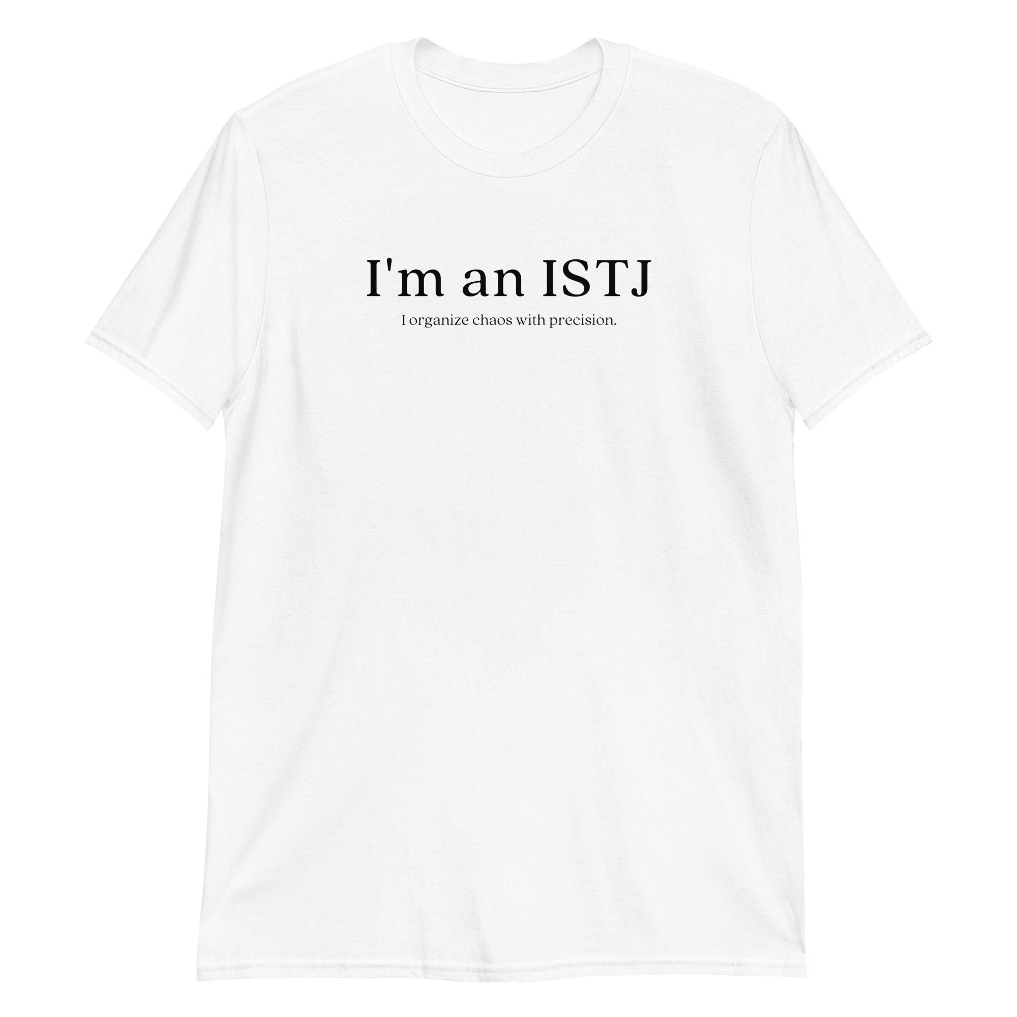 I'm an ISTJ – I Organize Chaos With Precision Unisex T-shirt | MBTI ...