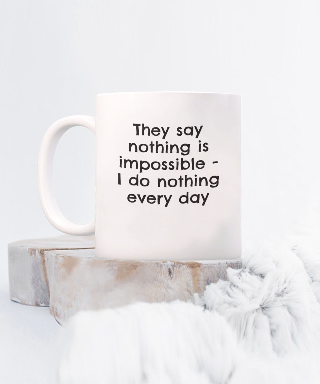 They Say Nothing is Impossible I Do Nothing Every Day Mug, Funny Coffee ...