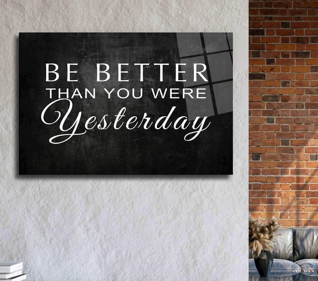 Be Better Than Yesterday - Motivational Quote Canvas or Acrylic Print ...
