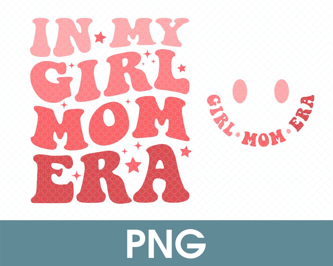 In My Girl Mom Era Print Shirt, in My Mom Era Png, Girl Mom Png, Girl ...