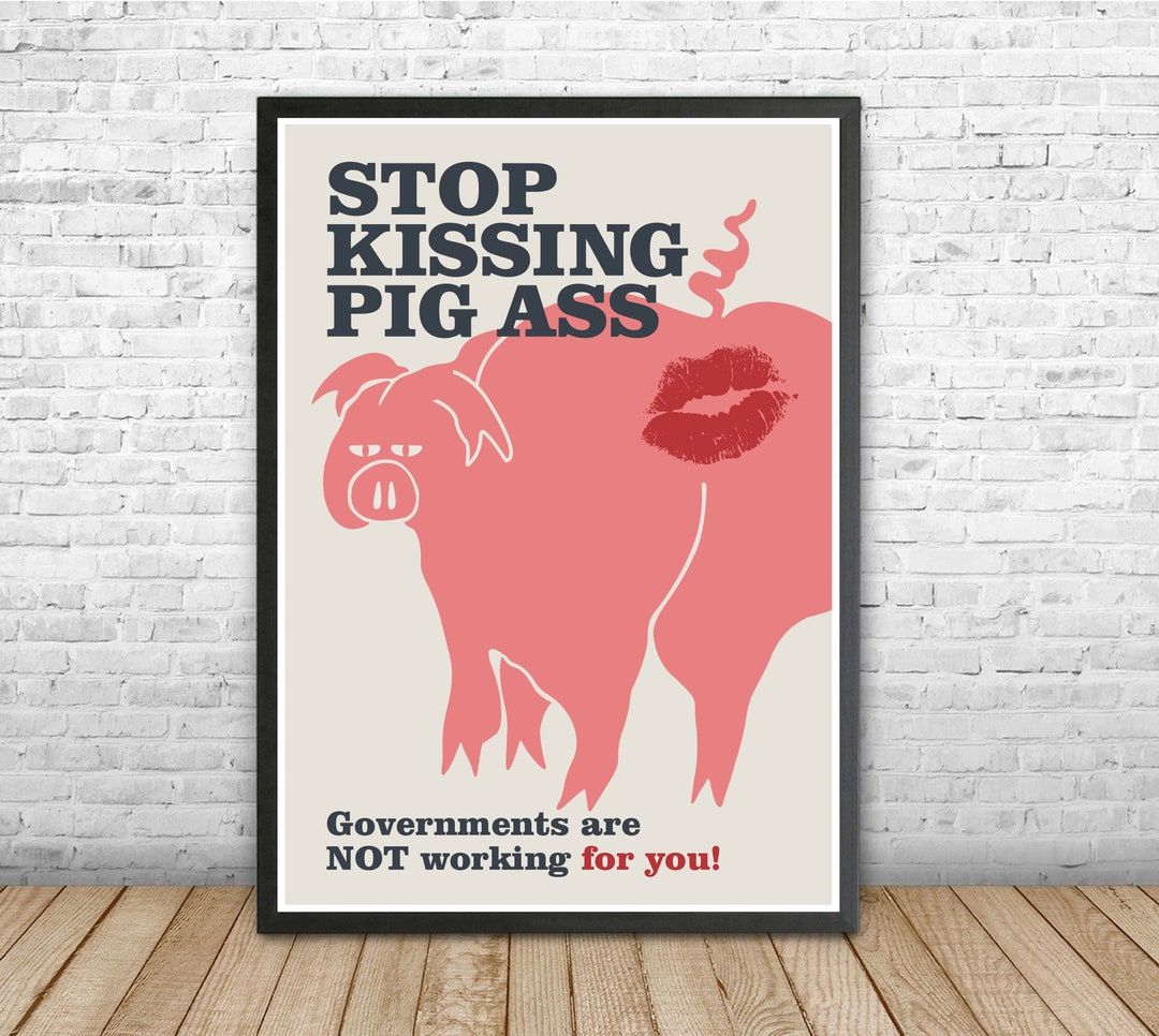 Human Rights Poster, Protest Poster, Kissing Pig Ass Print, Student ...