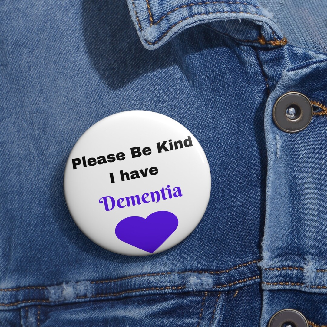 Be Kind I Have Dementia Buttons - Etsy