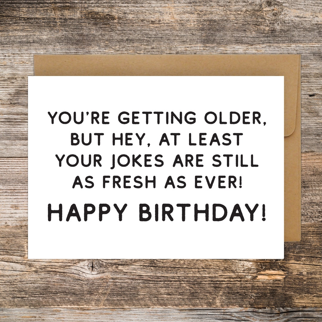 You're Getting Older Card, Hilarious Birthday Card, Funny Birthday Card ...