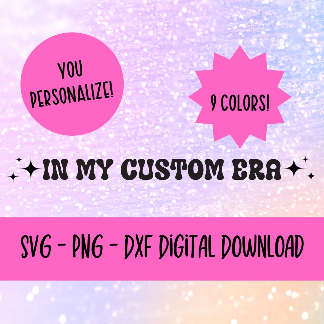 In My Custom Era Svg - Customizable Svg - in My Era Svg - in My Era Png ...