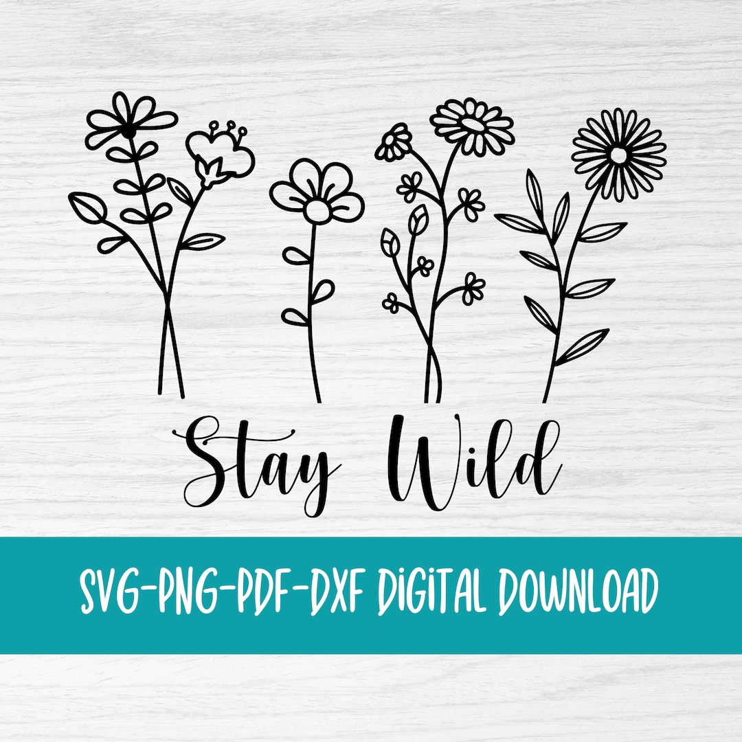 Wildflowers Svg, Stay Wild Svg - Floral Svg, Wild Flower Svg - Flower ...