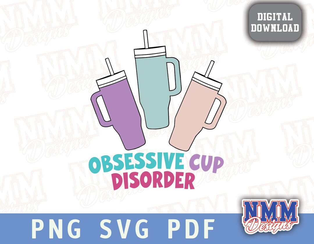 Obsessive Cup Disorder SVG: Mug Tumbler Design Cut Files (digital ...