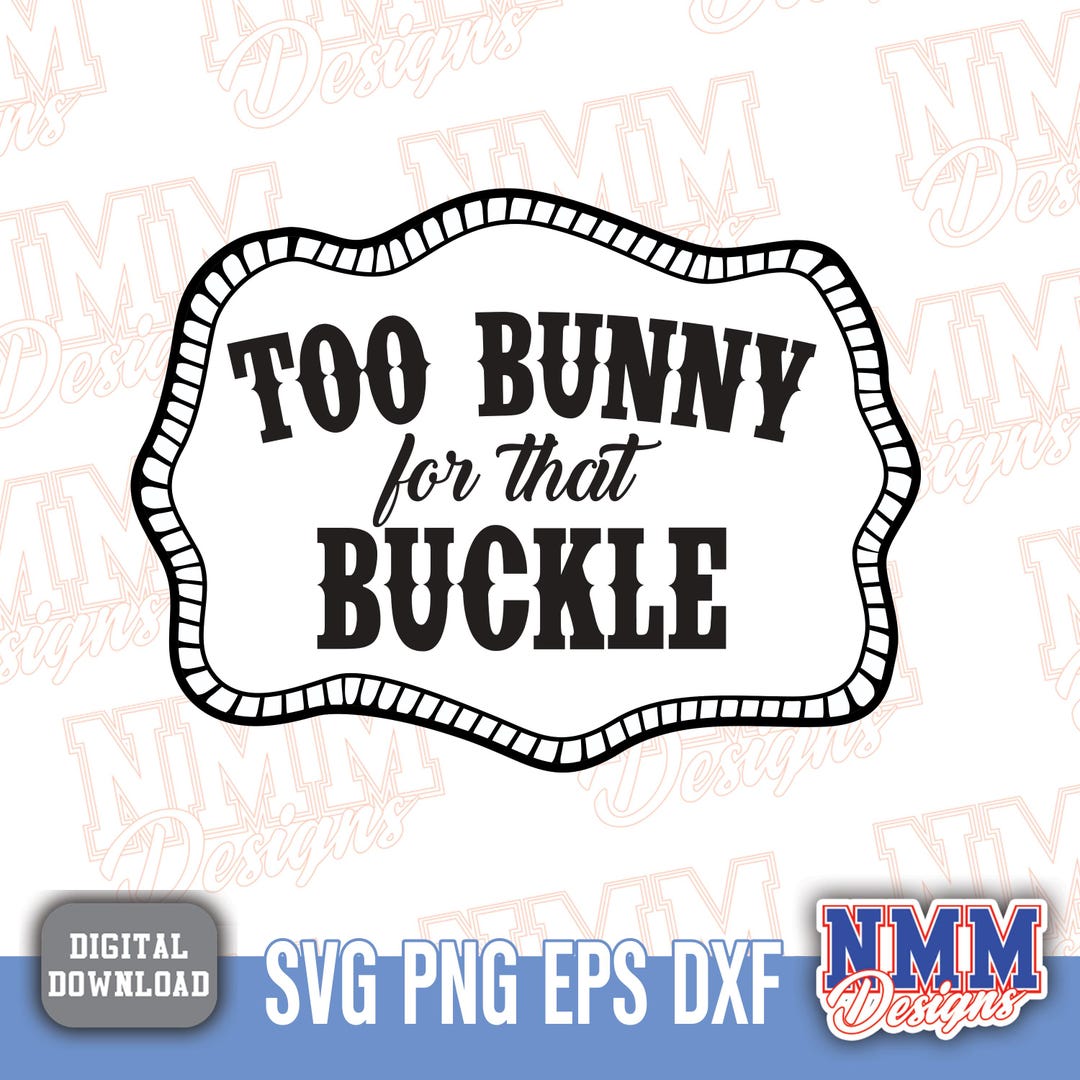 Buckle Bunny Rodeo SVG PNG - Too Bunny for That Buckle Western Digital ...