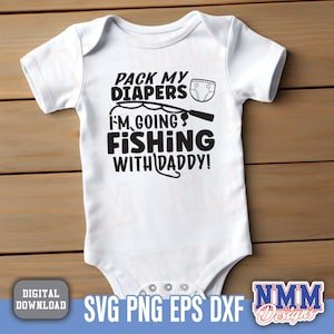 Pack My Diapers I'm Going Fishing SVG PNG - Cute Fishing Design for Dad ...