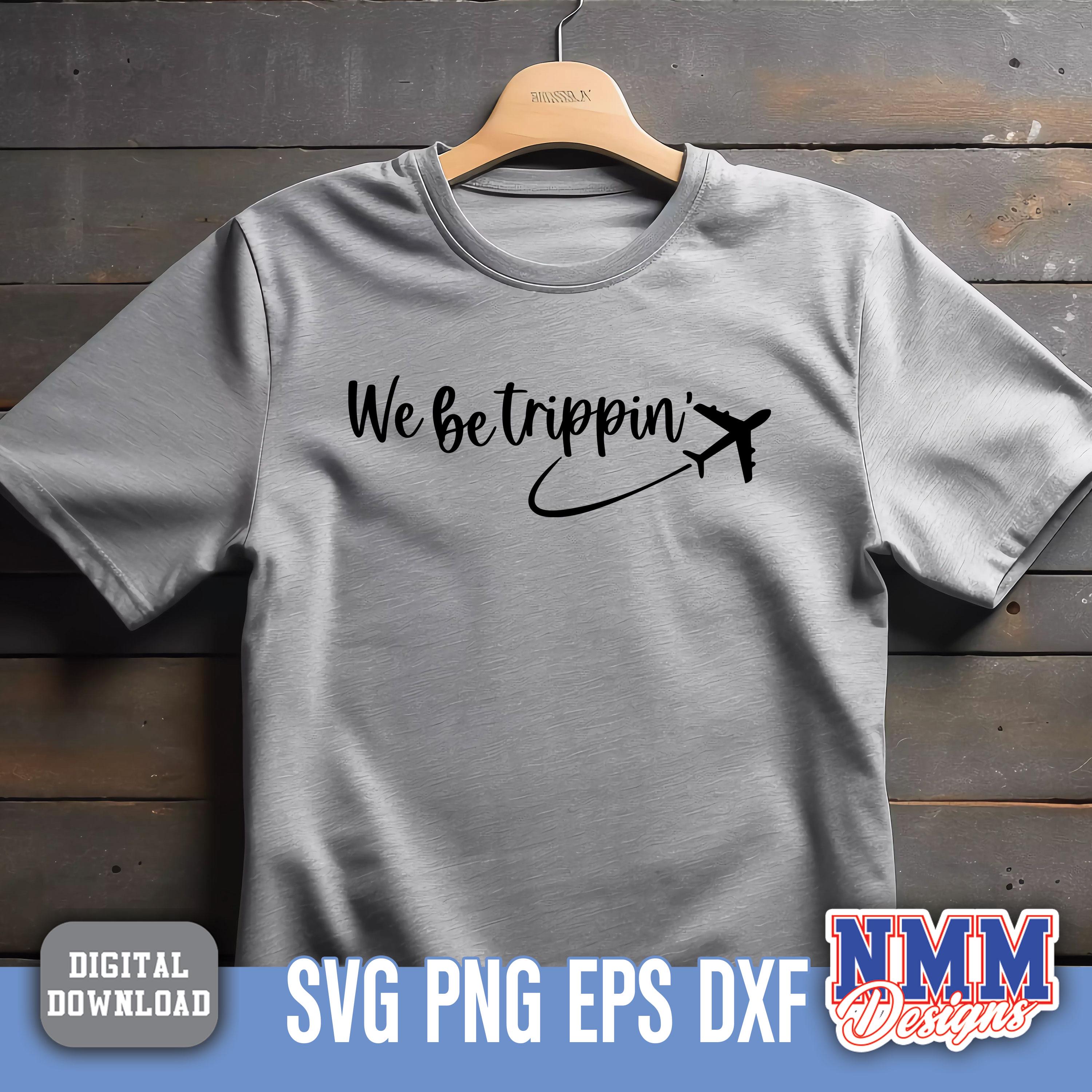 We Be Trippin SVG/PNG - Vacation Digital Download, Cut File & Clipart ...