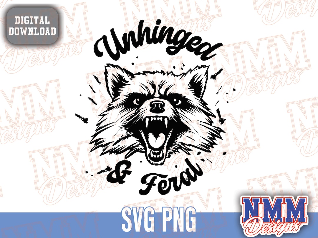 Unhinged and Feral SVG Funny Sarcastic Quote Digital Download for ...