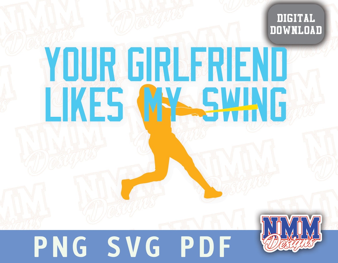 Your Girlfriend Likes My Swing SVG: Baseball Softball Design (digital ...