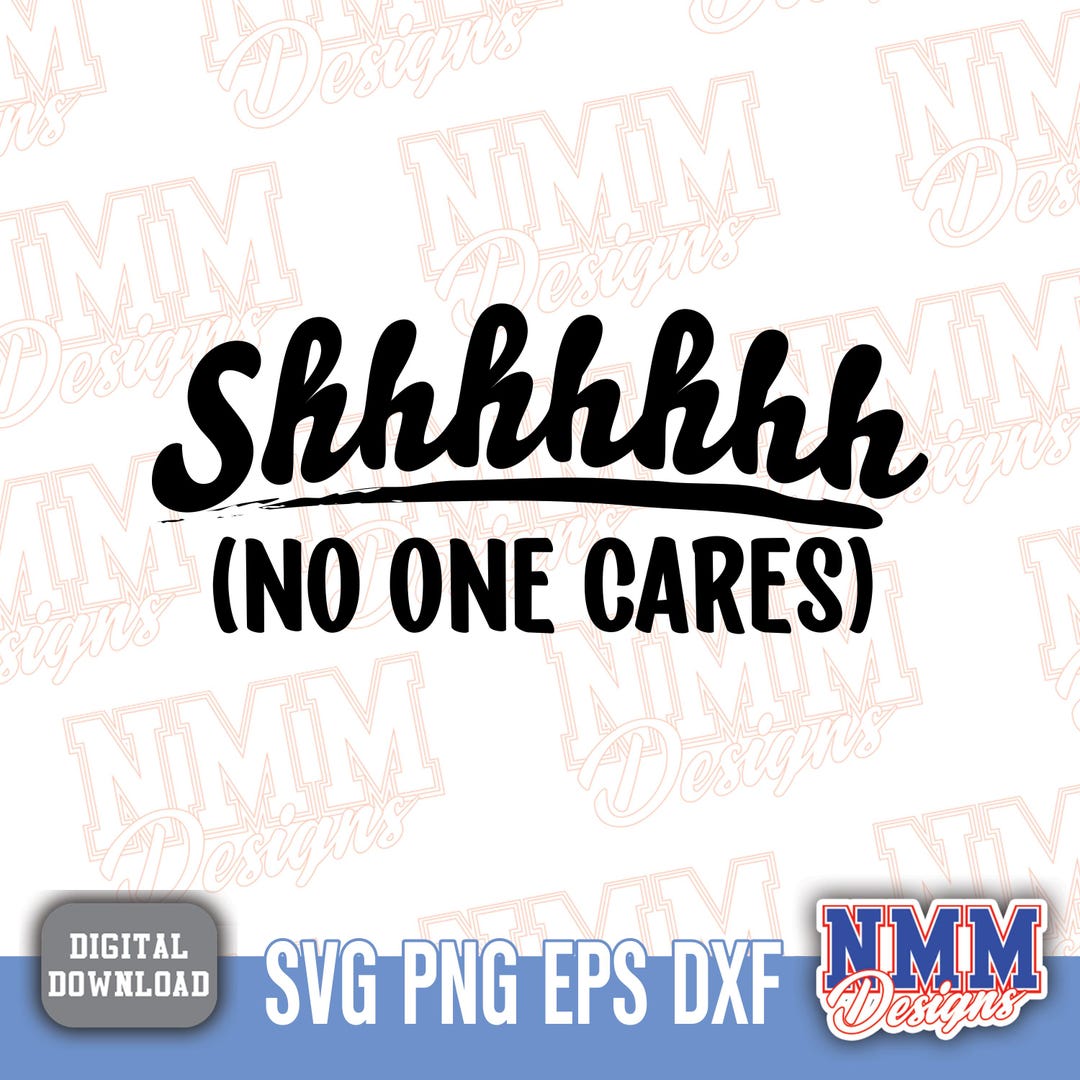 Shhh No One Cares Funny Quote SVG Design | Humor Digital Download PNG ...