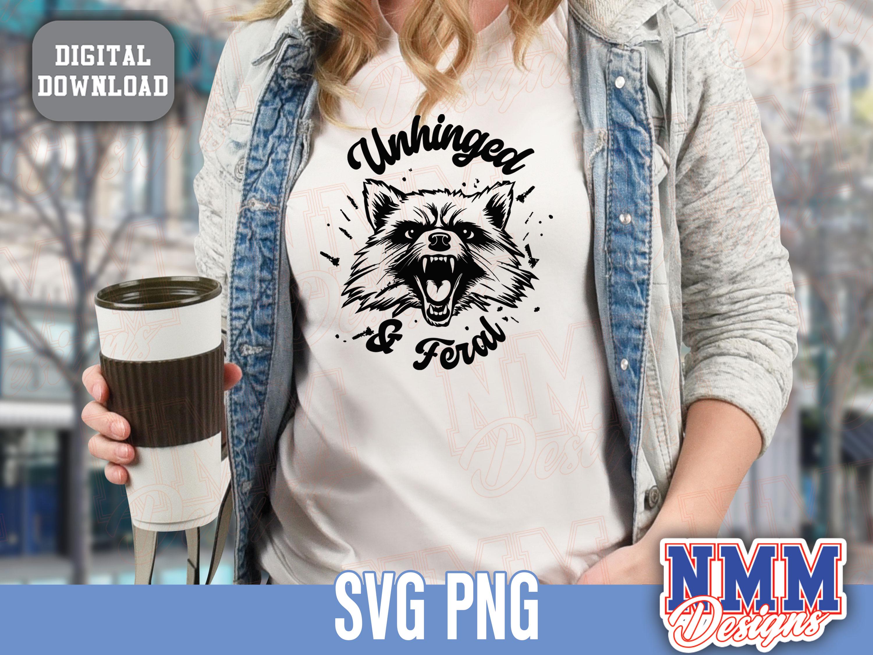 Unhinged and Feral SVG Funny Sarcastic Quote Digital Download for ...