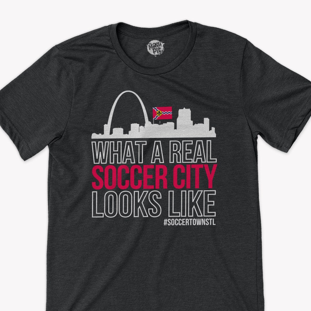 Soccer Town Stl Shirt Saint Louis City What a Real Soccer City Looks ...