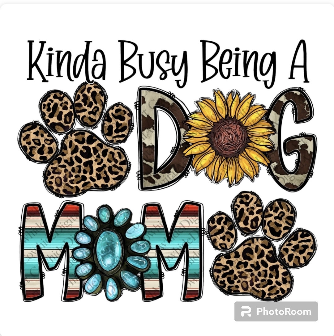 Dog Mom Png, Kinda Busy Being a Dog Mom - Etsy
