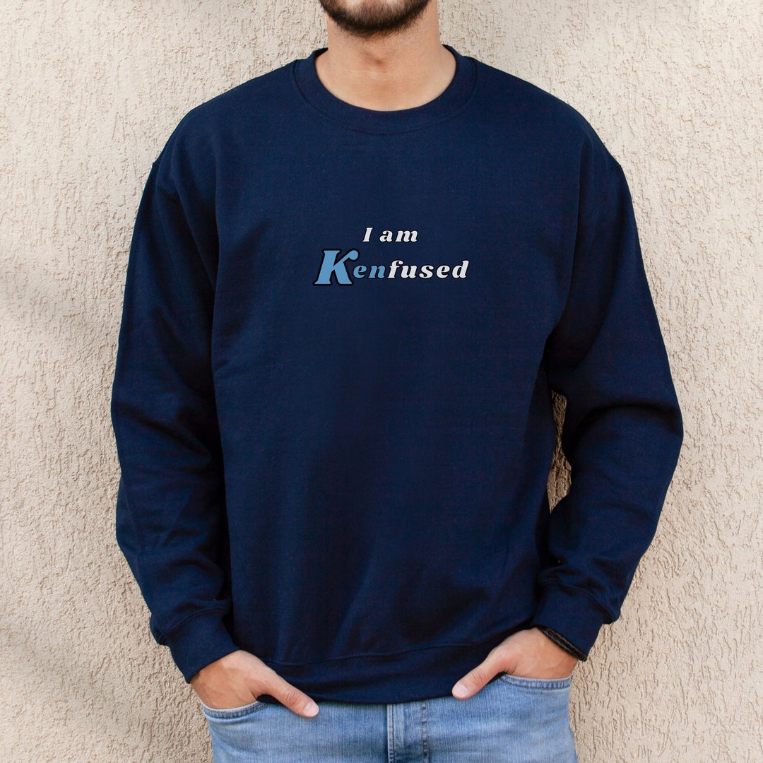 I Am Kenfused Sweatshirt, Ken Fan Shirt, Barbie Shirt, Ken Shirt, Ken ...