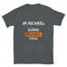 Im Michael Doing Michael Things Funny Shirt for Michael Funny Shirt for ...