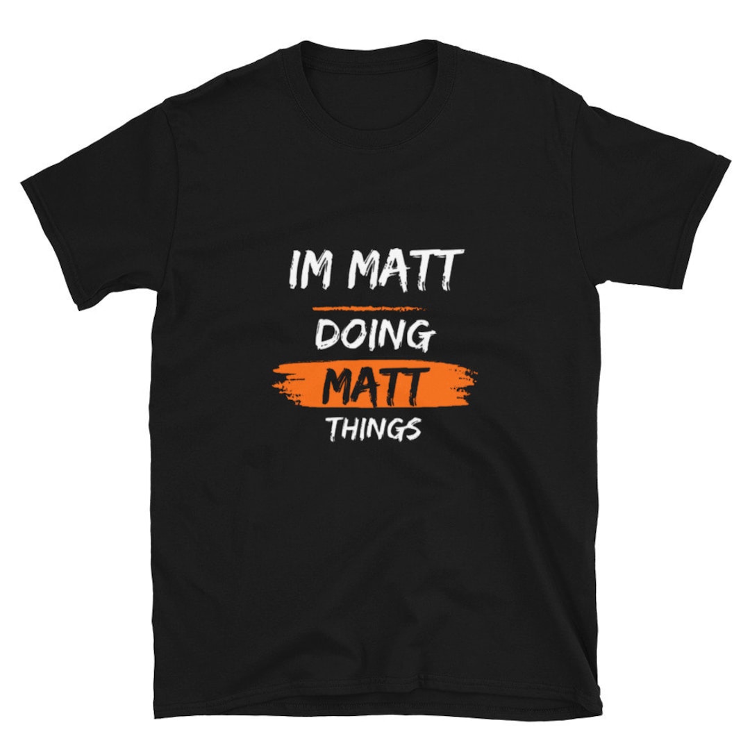 Im Matt Doing Matt Things Funny Shirt for Matt Funny Shirt for Men - Etsy