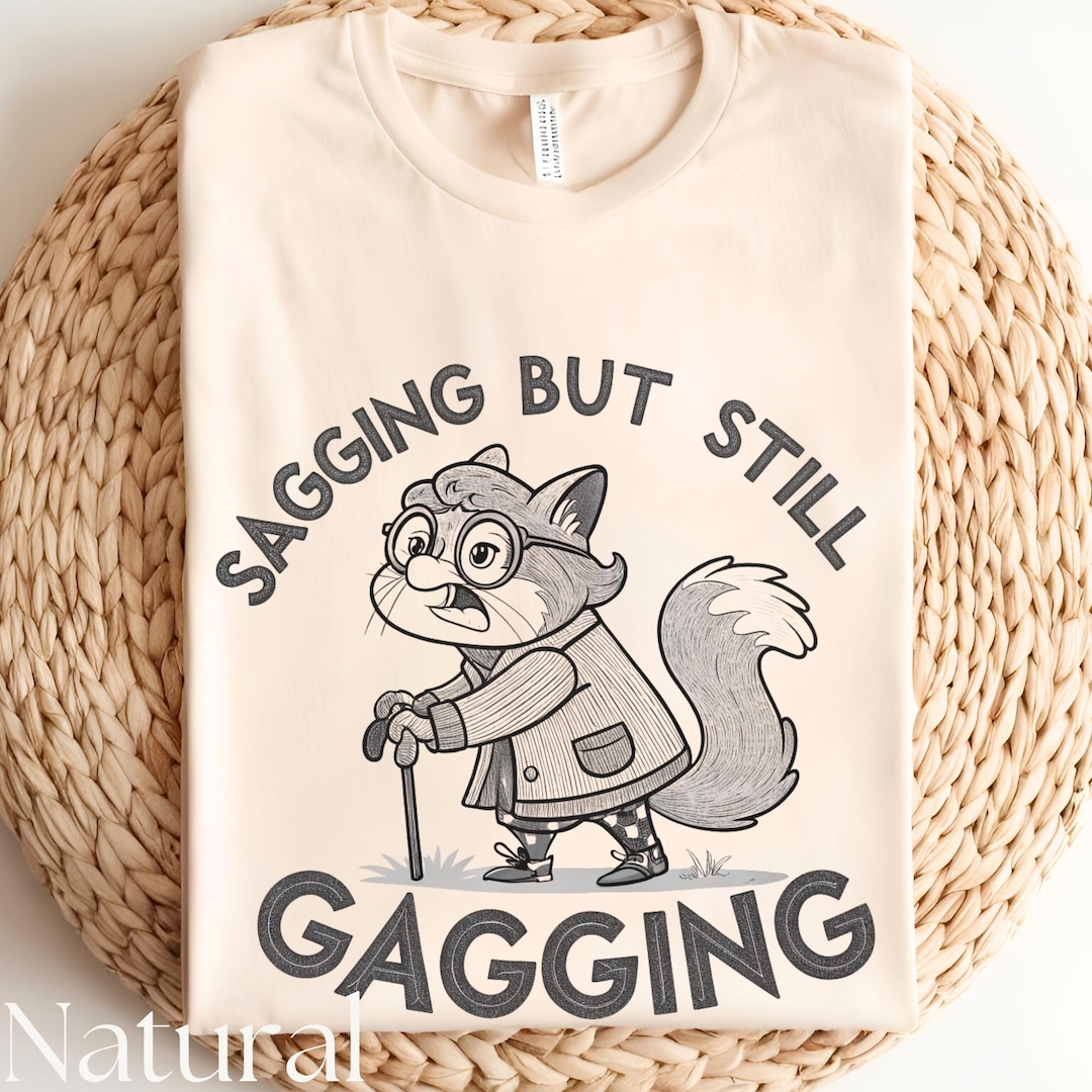 Sagging but Still Gagging Shirt Funny Meme Tshirt Inappropriate Adult ...