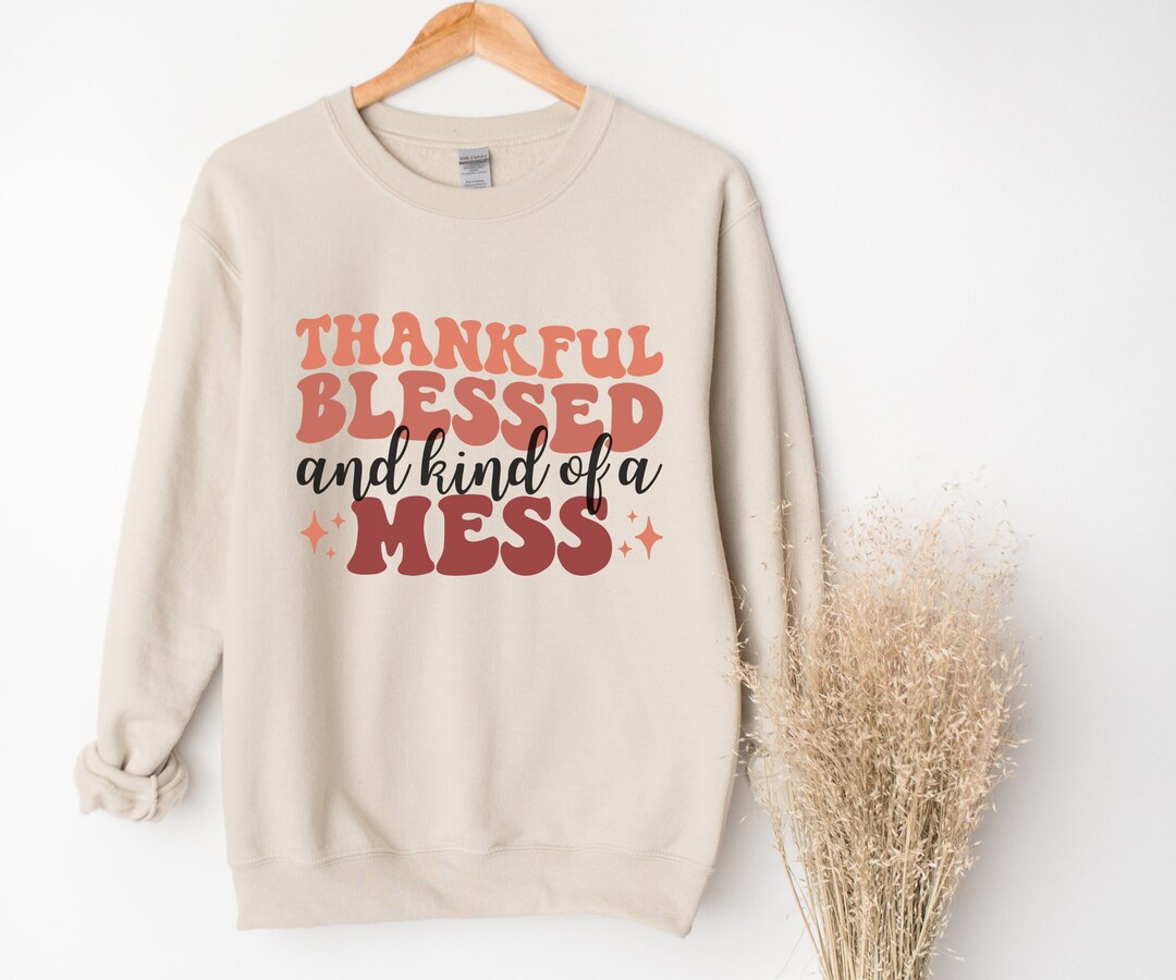 Thankful Blessed and Kind of A Mess, Retro Thanksgiving Sweatshirt ...