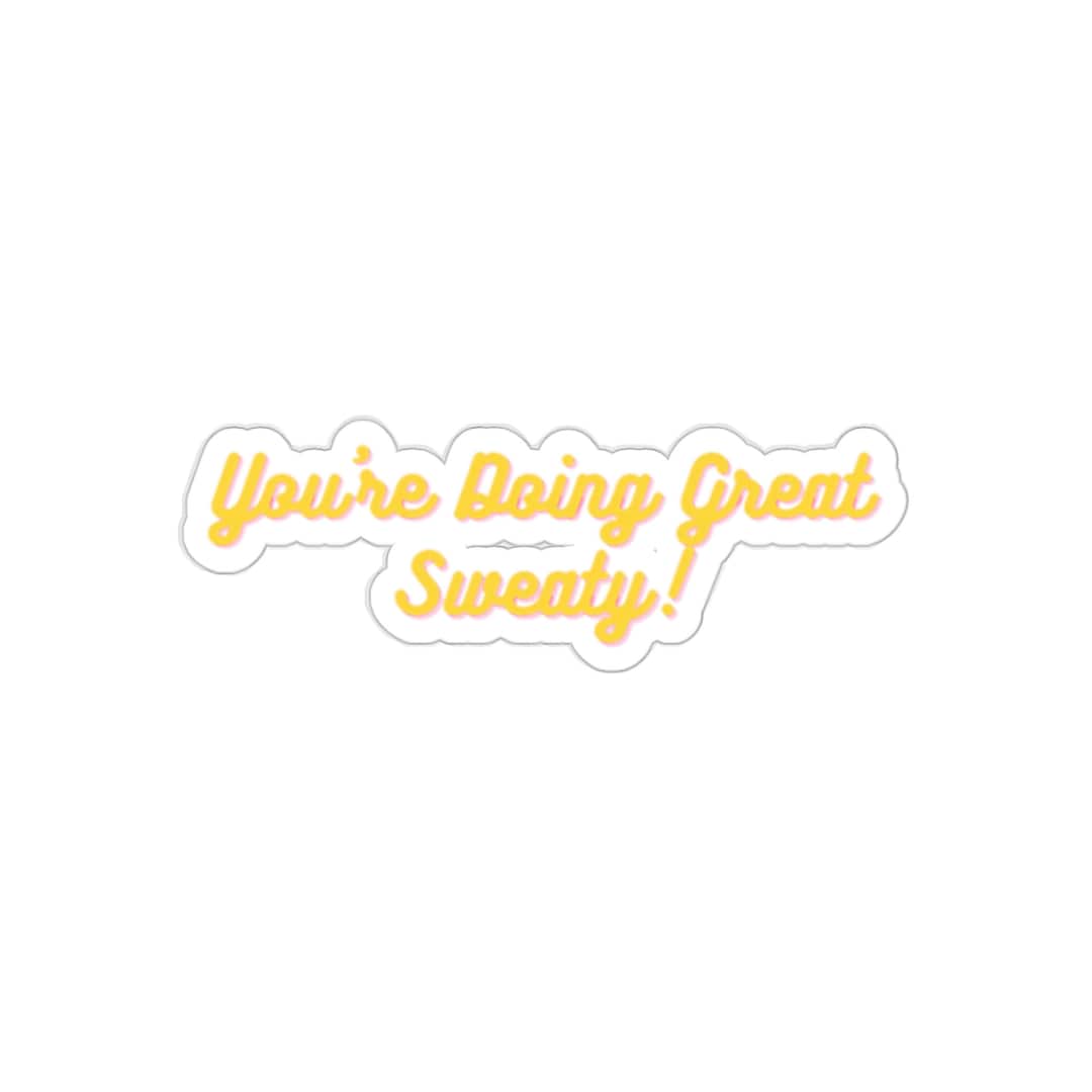 Youre Doing Great Sweaty Sticker Etsy